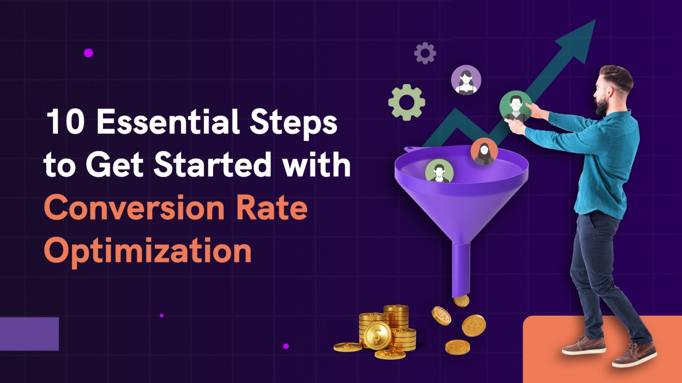 10 Essential Steps to Get Started with Conversion Rate Optimization